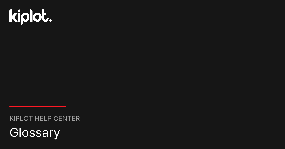 Glossary | Kiplot Help Center