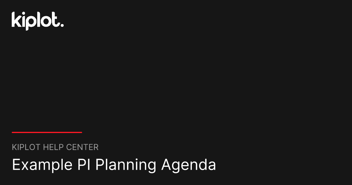 Example PI Planning Agenda | Kiplot Help Center